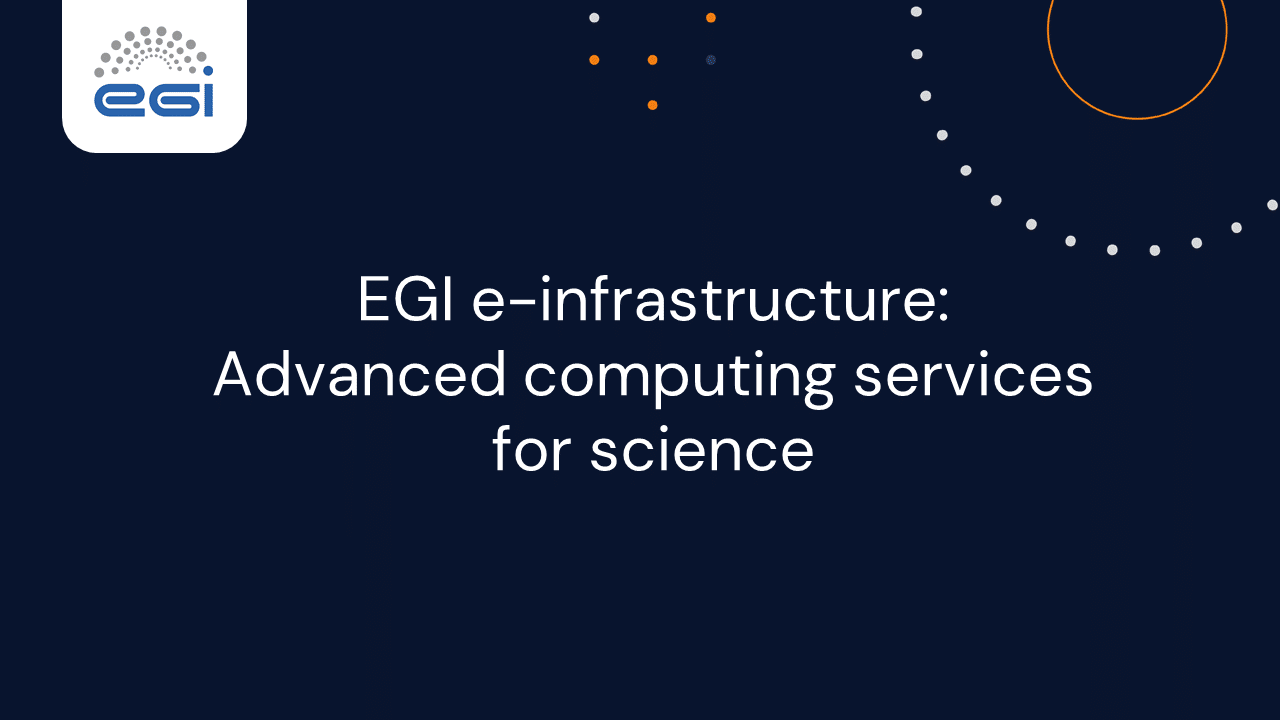 EGI e-infrastructure - Advanced computing services for science - EGI